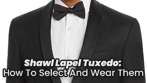 Shawl Lapel Tuxedo : How To Select And Wear Them – Flex Suits